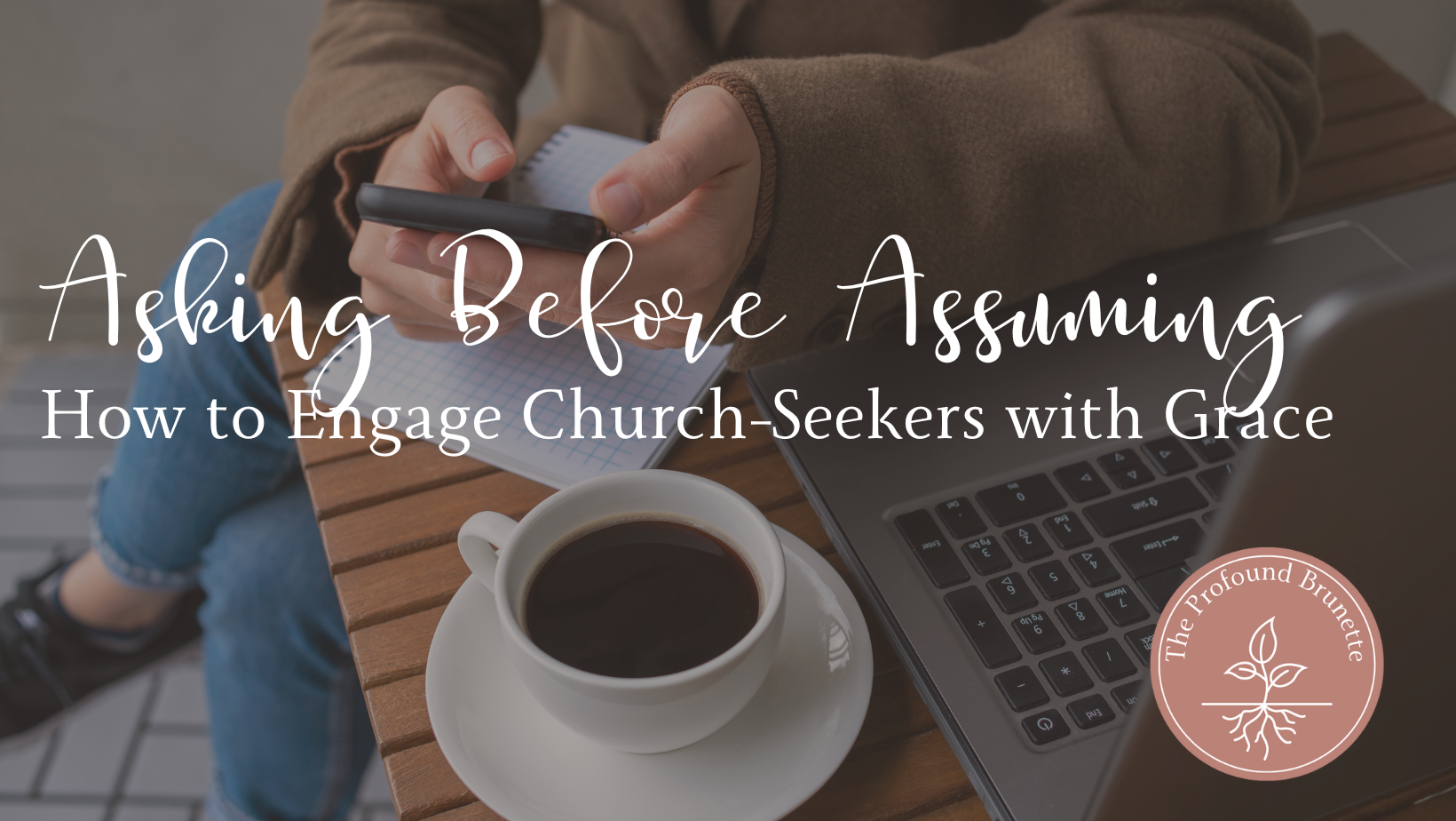 Asking Before Assuming: How to Engage Church-Seekers with Grace - The ...